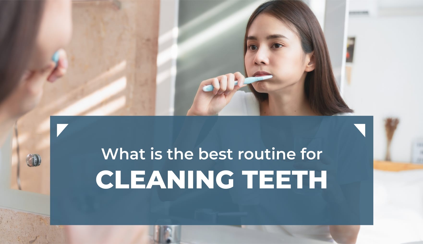 What is the Best Routine for Cleaning Teeth?